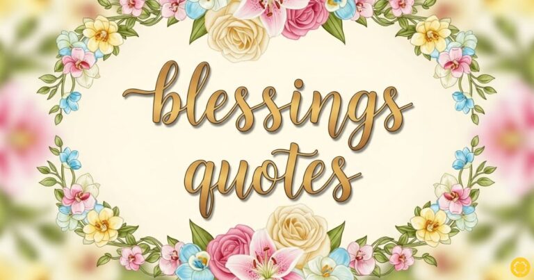 100+ Heartfelt Blessings Quotes to Inspire Gratitude, Love & Positivity