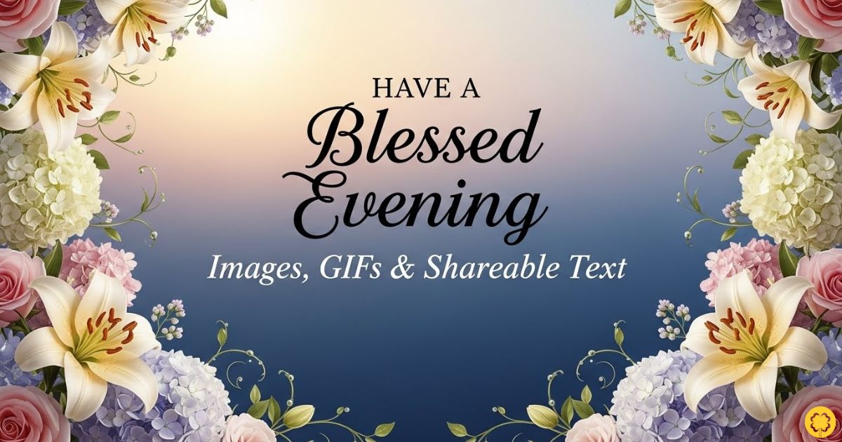 Have a Blessed Evening: Heartfelt Messages, Blessings, Quotes & Wishes ...