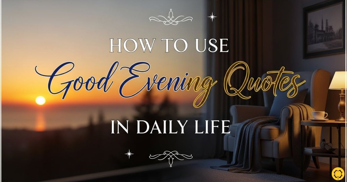 150+ Beautiful Good Evening Quotes to End Your Day with Positivity