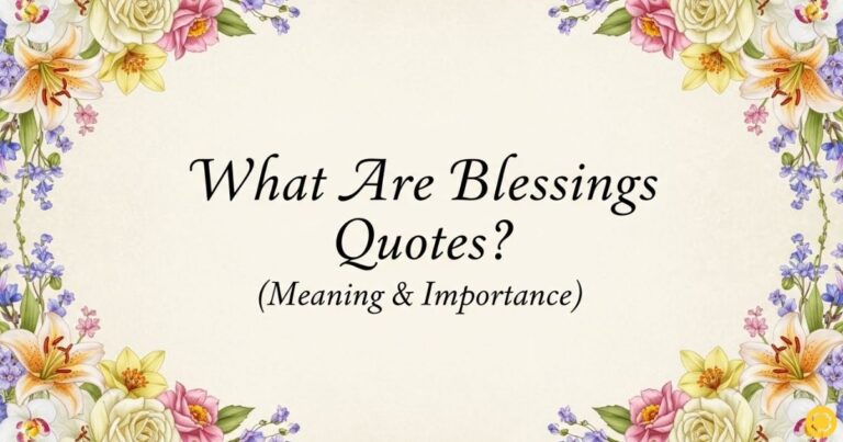 100+ Heartfelt Blessings Quotes to Inspire Gratitude, Love & Positivity