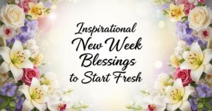 150+ New Week Blessings, Prayers, Quotes & Messages for a Fresh Start